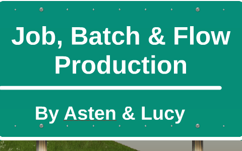 Job, Batch & Flow Production by asten muir on Prezi