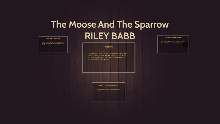 The Moose And The Sparrow by Riley Babb on Prezi