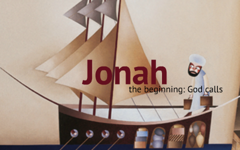 Jonah, The Beginning: God Calls by Matt Harris on Prezi