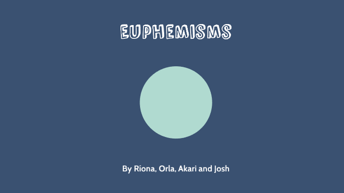 Euphemisms by Riona Gillespie on Prezi