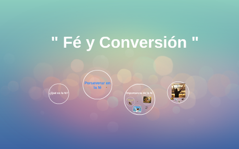 Fe y Conversión by on Prezi