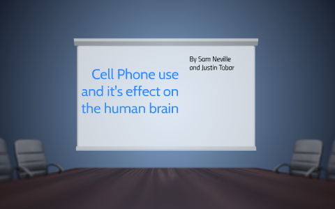 Cell Phone use and its effects on the human brain by Justin Tobar on Prezi