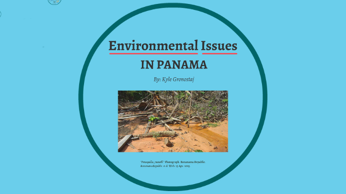 Environmental Issues In Panama by Kyle Gronostaj on Prezi