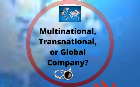 Multinational, Transnational, Global Company by Krisztina E. Lengyel ...