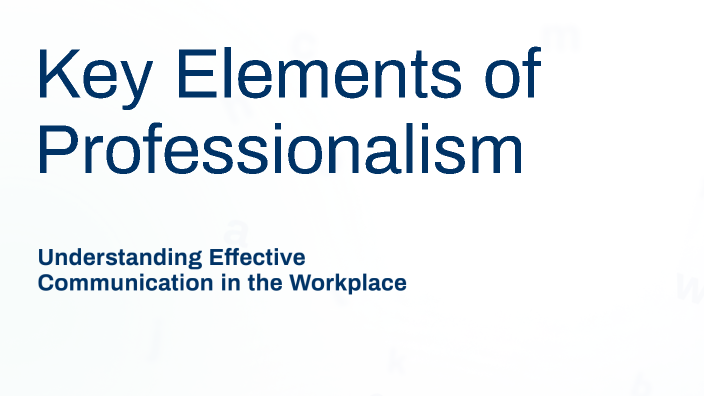 Key Elements of Professionalism by Toni Rowe on Prezi