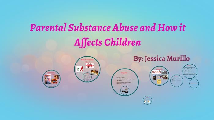 Parental Drug Abuse and How it Affects Children by Jessica Murillo on Prezi