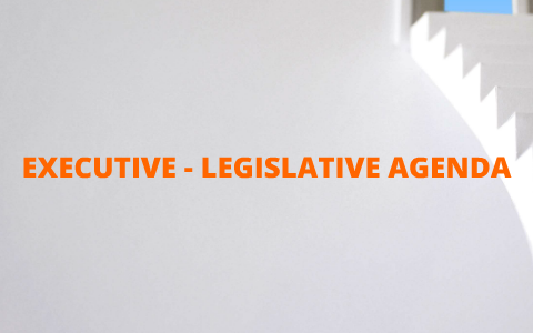 EXECUTIVE - LEGISLATIVE AGENDA by Giarl Dano on Prezi