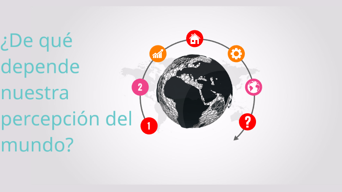 ¿De qué depende nuestra percepción del mundo? by Isabel Villalba on Prezi