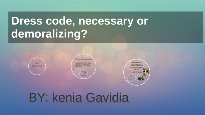 Dress code, necessary or demoralizing? by kenia gavidia on Prezi