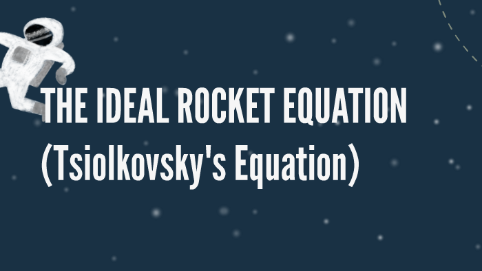 THE IDEAL ROCKET EQUATION (Tsiolkovsky's Equation) by Aarushi Gupta on ...