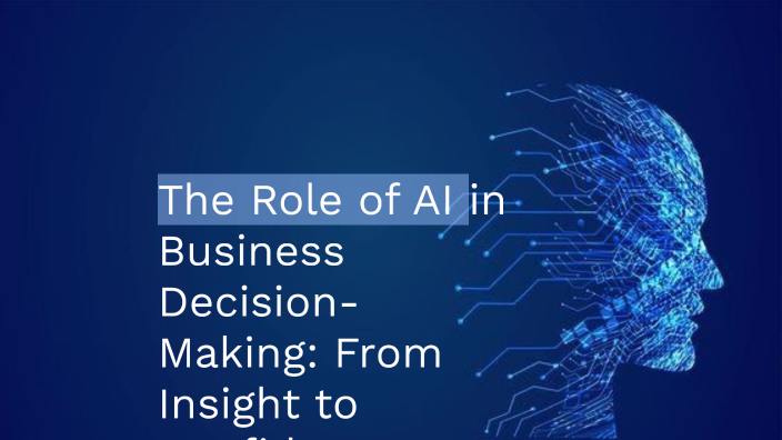 The Role of AI in Business Decision-Making: From Insight to Confident ...