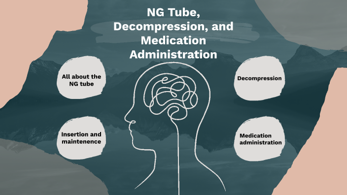 NG tube, decompression and Medication administration by Erin Ledbetter ...