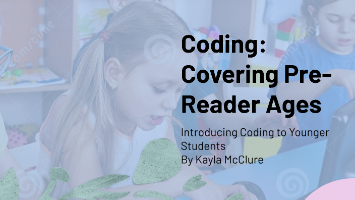 Coding: Pre-Reader Ages by Kayla McClure on Prezi