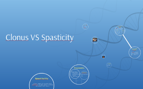 Clonus VS Spasticity by samantha artz on Prezi