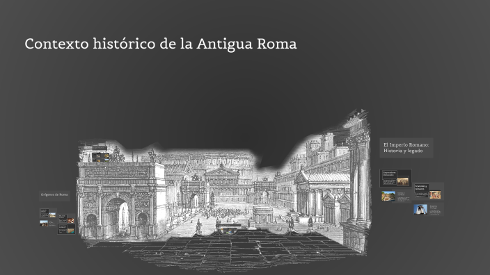 Contexto histórico de la Antigua Roma by felipe valencia on Prezi
