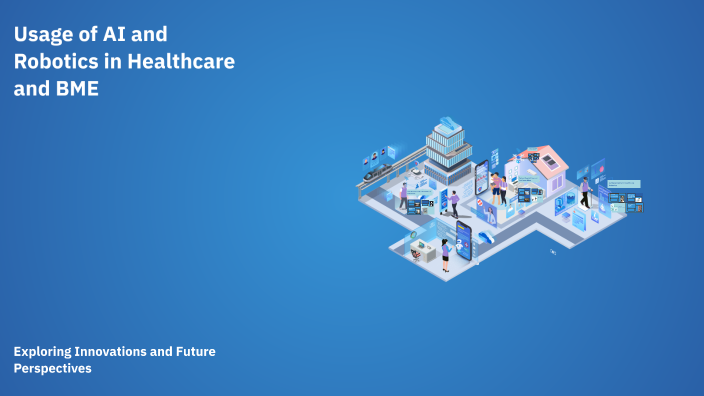 Usage of AI and Robotics in Healthcare and BME by mmt mmtl on Prezi