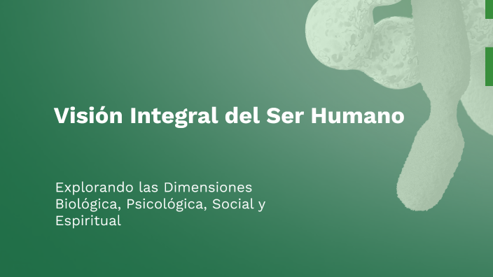 Visión Integral del Ser Humano by HAYSEL RODRÍGUEZ ACUÑA on Prezi