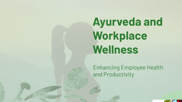Workplace Wellness through Ayurveda by Saikat Naskar on Prezi