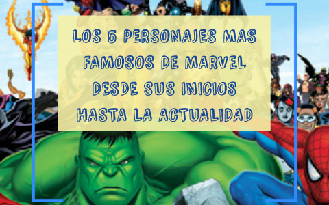 LOS 5 PERSONAJES DE MARVEL MAS CONOCIDOS DESDE SUS INICIOS-Sergi ...