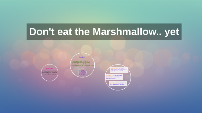 Don't eat the Marshmallow.. yet by daniela ramirez on Prezi