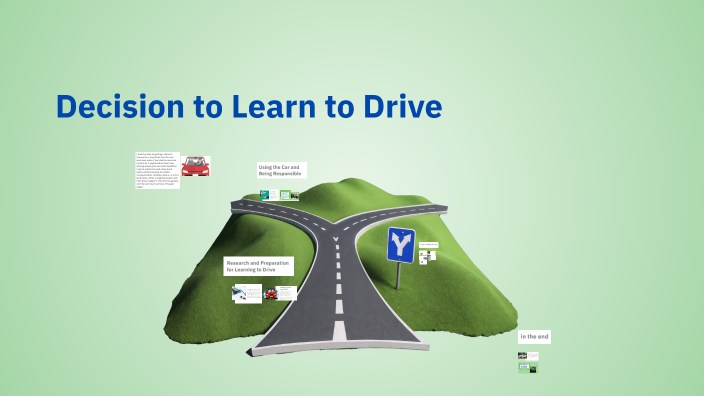 Decision to Learn to Drive by مهم 9 0 on Prezi
