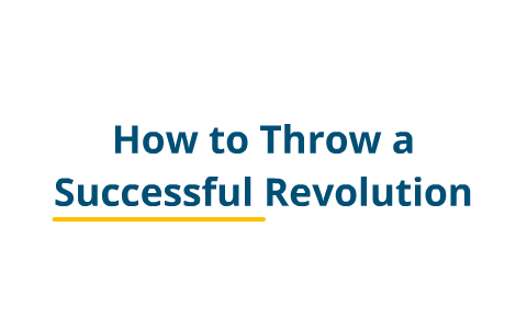 How to Throw a Successful Revolution by Amy Wang on Prezi