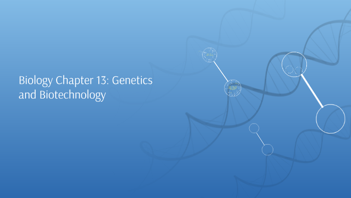 Biology Chapter 13: Genetics and Biotechnology by Melissa Kutch on Prezi