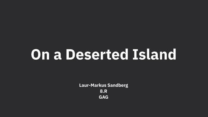 Deserted on an Island by Laur-Markus Sandberg on Prezi