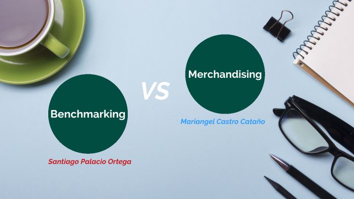 Benchmarking vs Merchandising by MARIANGEL _ CASTRO CATANO on Prezi