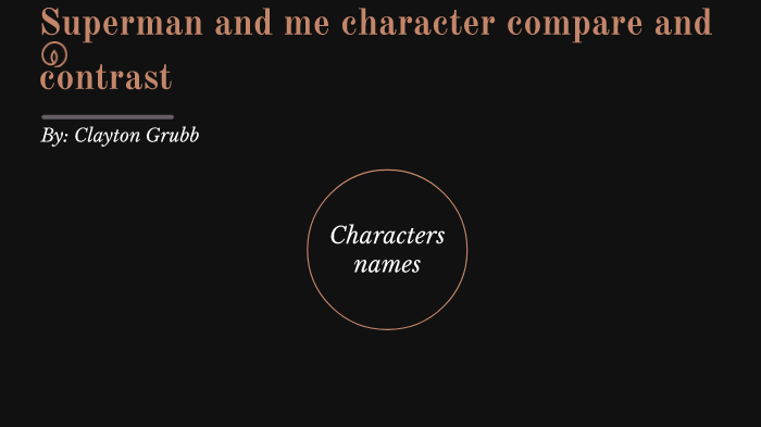 Superman and me compare and contrast by Clayton Grubb on Prezi