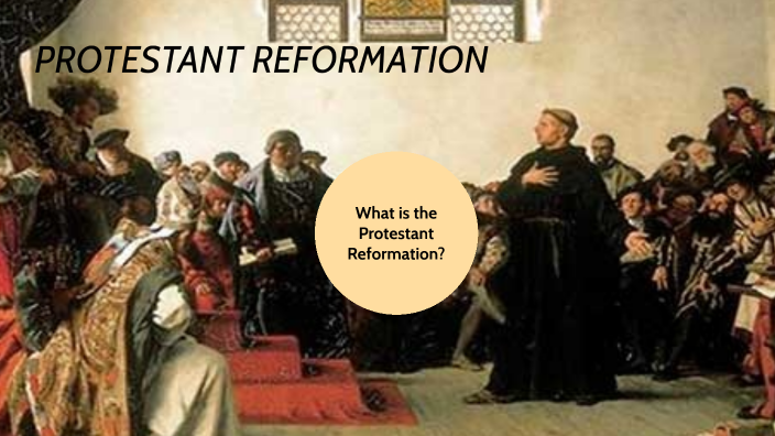Short PROTESTANT REFORMATION by Angela Willis on Prezi
