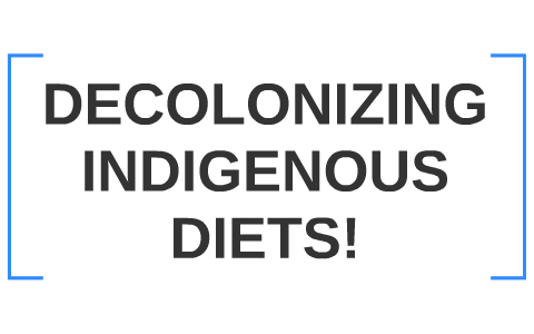 DECOLONIZING INDIGENOUS DIETS! by Melissa Martin-Chouinard on Prezi
