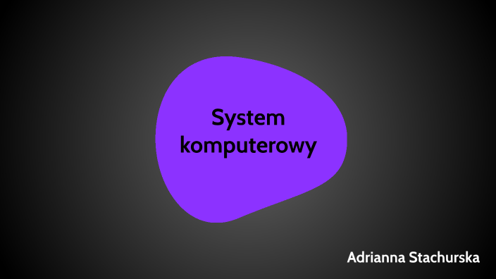 system komputerowy by Adrianna Stachurska on Prezi