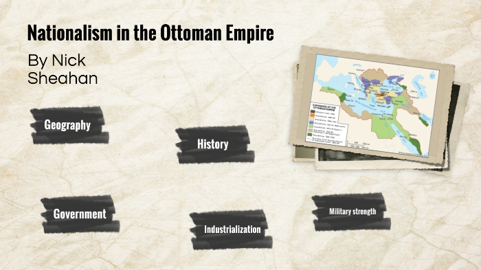 Nationalism Ottoman Empire by Nicholas Sheahan on Prezi