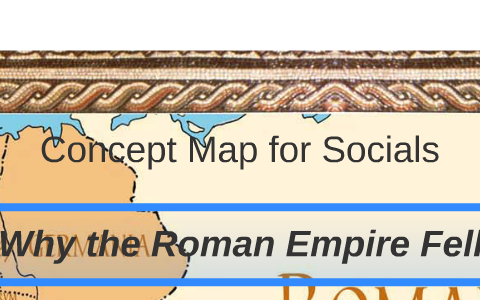 Concept Map for the Fall of the Roman Empire by Yugyoung Song on Prezi