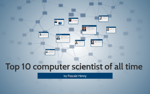 Top 10 computer scientist of all time by pas henry on Prezi
