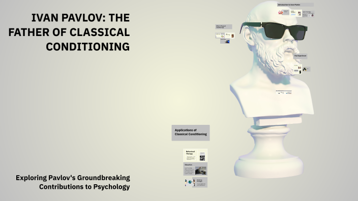 IVAN PAVLOV: THE FATHER OF CLASSICAL CONDITIONING by Christza Reyn on Prezi