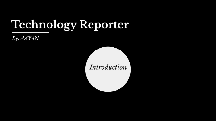 Technoloy Reporter by Aayan Syed on Prezi