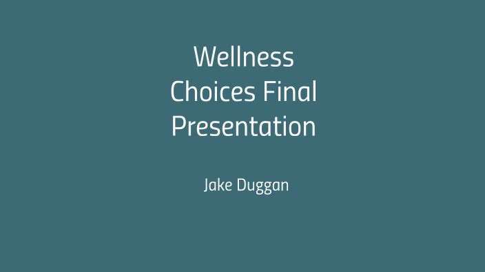 Jake Duggan Wellness Final Presentation by Jake Duggan on Prezi