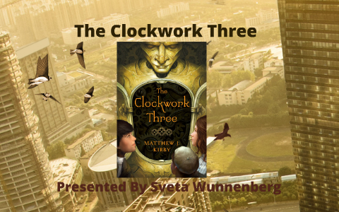 The Clockwork Three by Brian Wunnenberg on Prezi