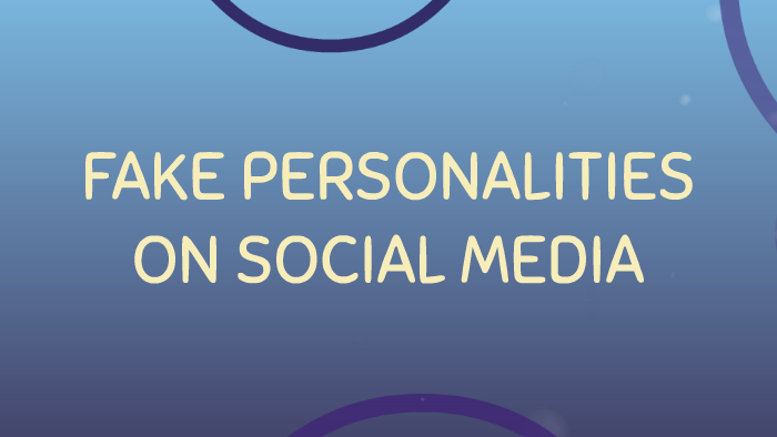 FAKE PERSONALITIES ON SOCIAL MEDIA by rocio orellana on Prezi