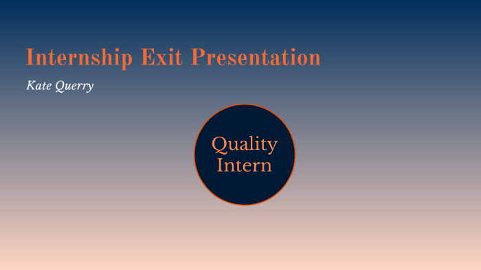 Internship Exit Presentation by Kate Querry on Prezi