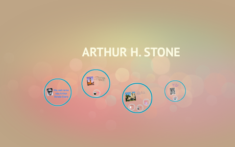 ARTHUR H. STONE by Grace Rocks on Prezi