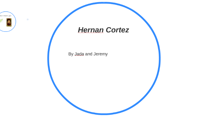 Hernan Cortez by Jeremy Redfern on Prezi