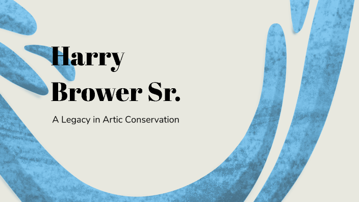 Harry Brower Sr. by Lexi Whitlock on Prezi