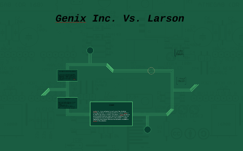 Genix Inc. Vs. Larson by keyontre haynes on Prezi