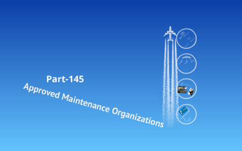 Part-145 Approved Maintenance Organizations by Abdulhameed AKL on Prezi