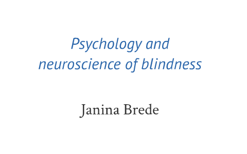 Psychology and neuroscience of blindness by Janina Brede on Prezi