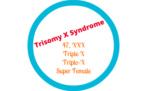 Trisomy X Syndrome by Trey Horne on Prezi