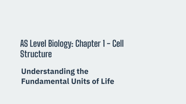 AS Level Biology: Chapter 1 - Cell Structure by Annie Rajpout on Prezi